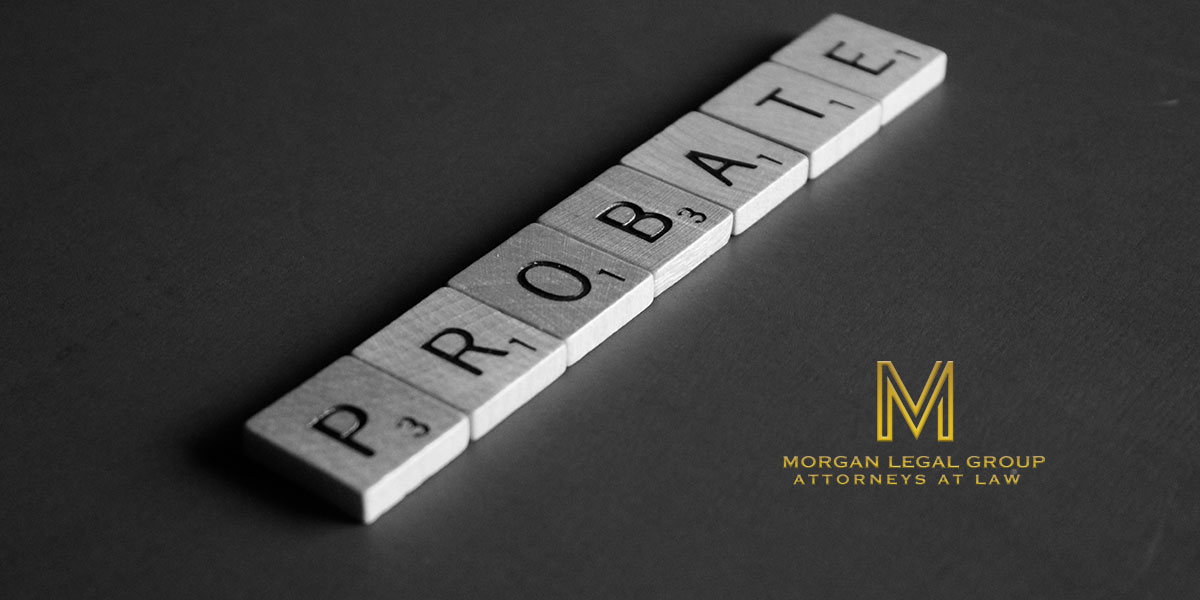 Types Of Probate | Morgan Legal Group PC