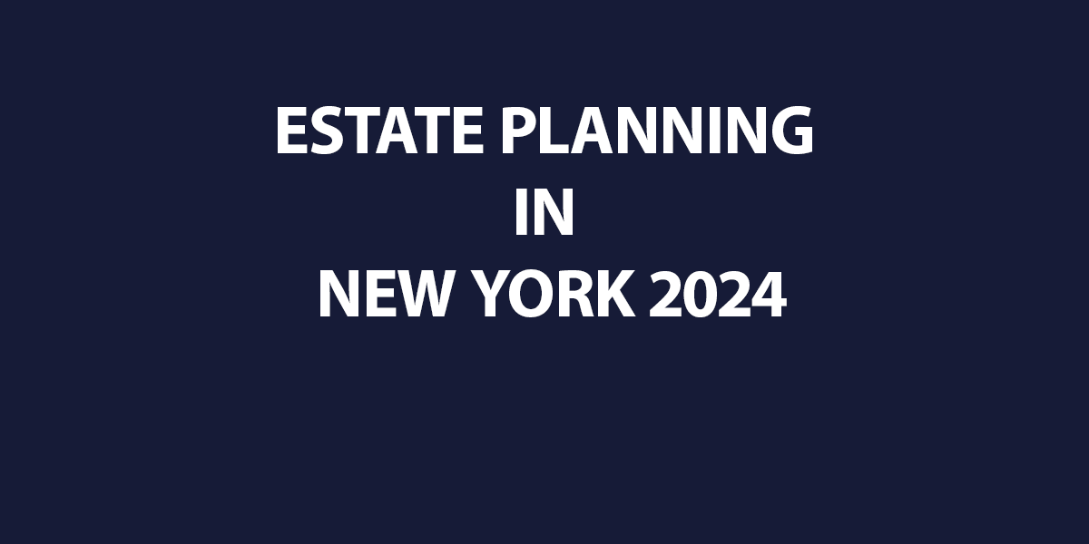Estate Planning in New York 2024 - Morgan Legal Group PC